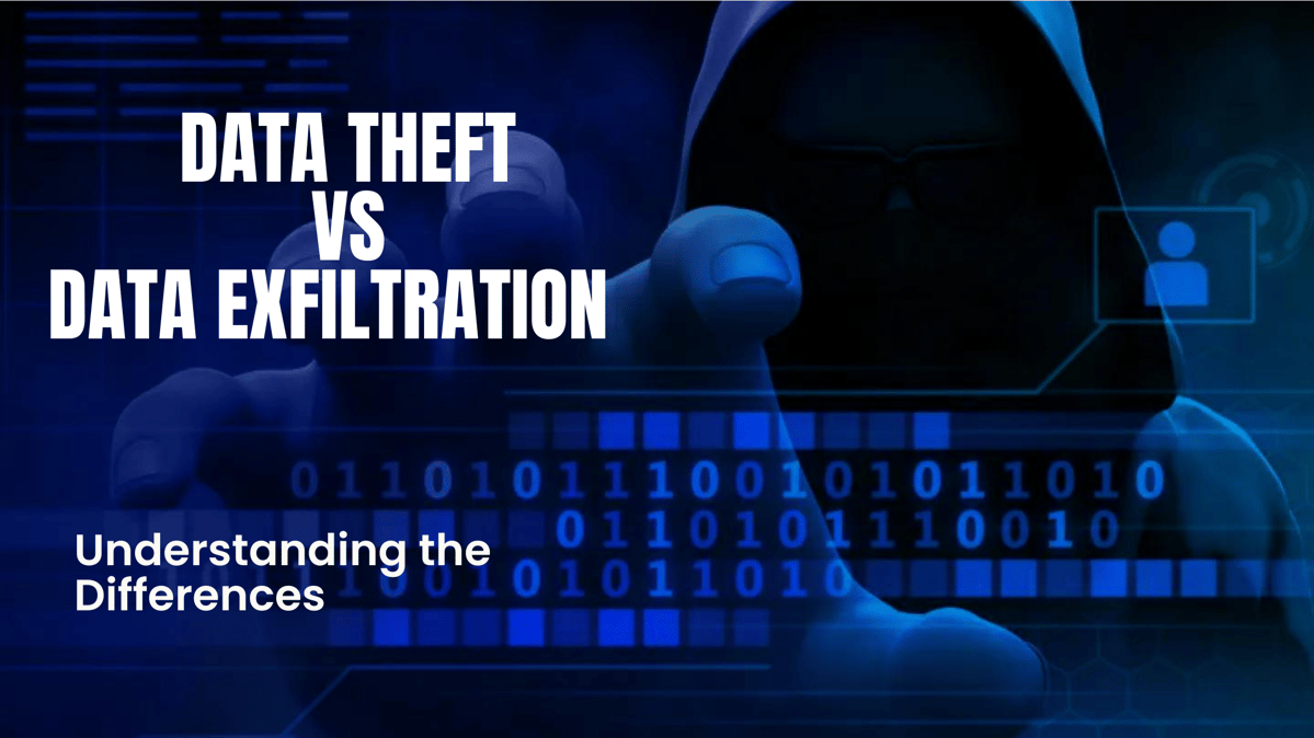 Data Theft vs Data Exfiltration: Understanding the Key Differences